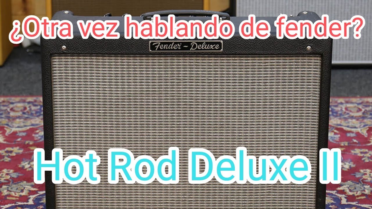 Fender hot rod Deluxe II ¿mejor cuanto más antiguo? - YouTube