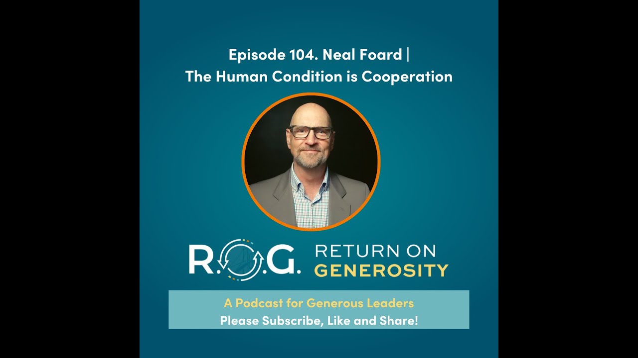 R.O.G. Episode 104 | Neal Foard |The Human Condition is Cooperation ...