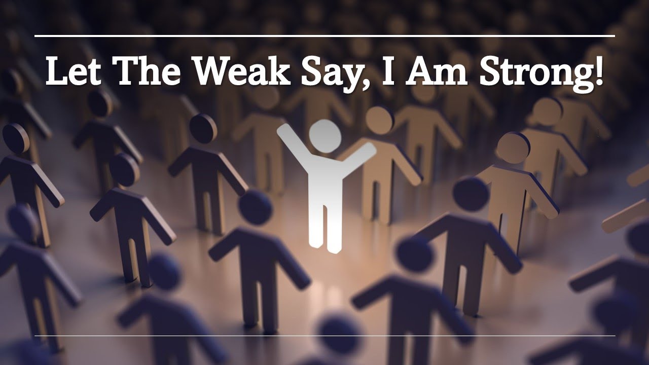 Let The Weak Say I Am Strong - YouTube