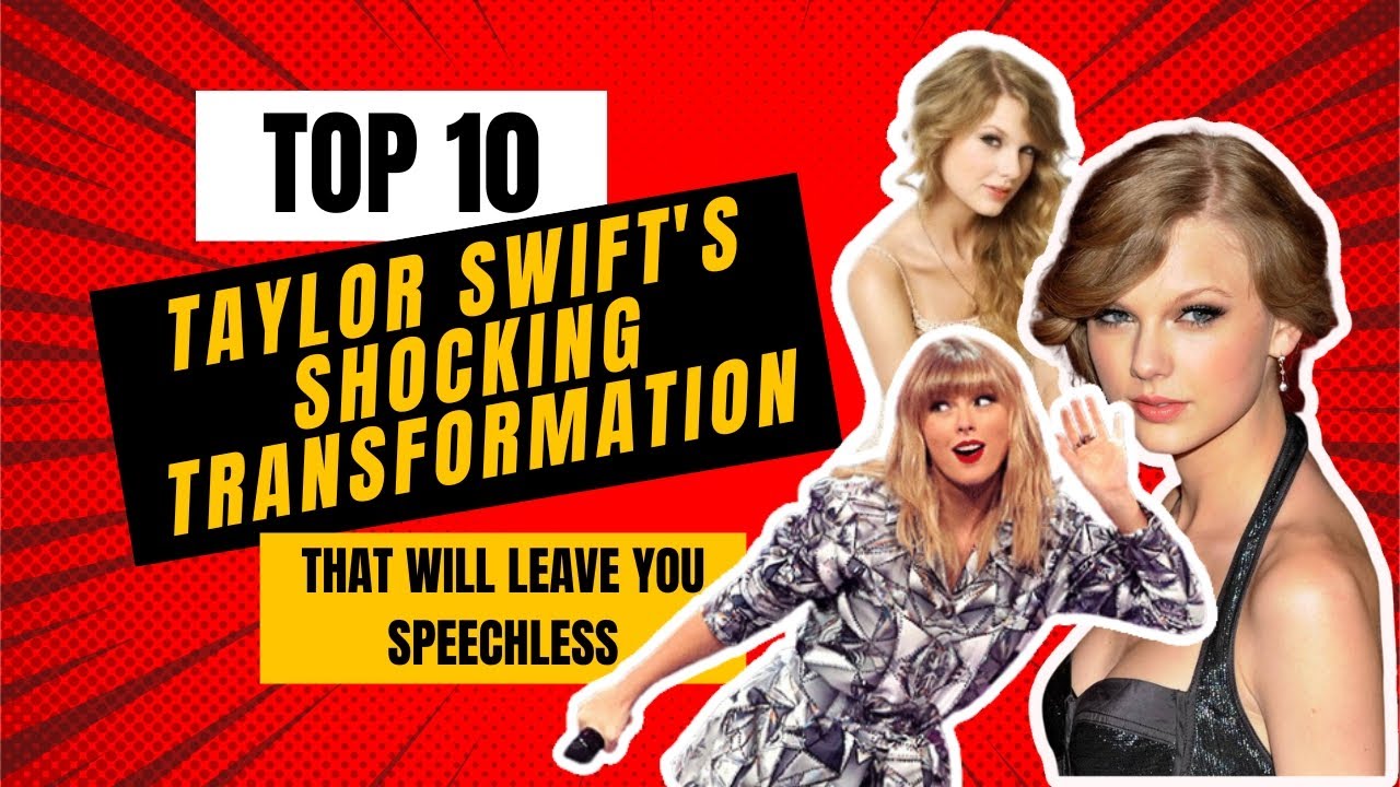 Taylor Swift's Jaw-Dropping Transformations: Top 10 Shocking Moments That'll Leave You ...