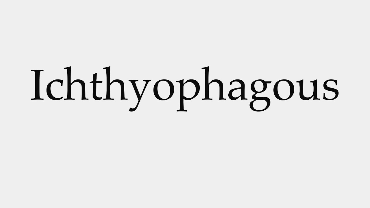 How to Pronounce Ichthyophagous - YouTube