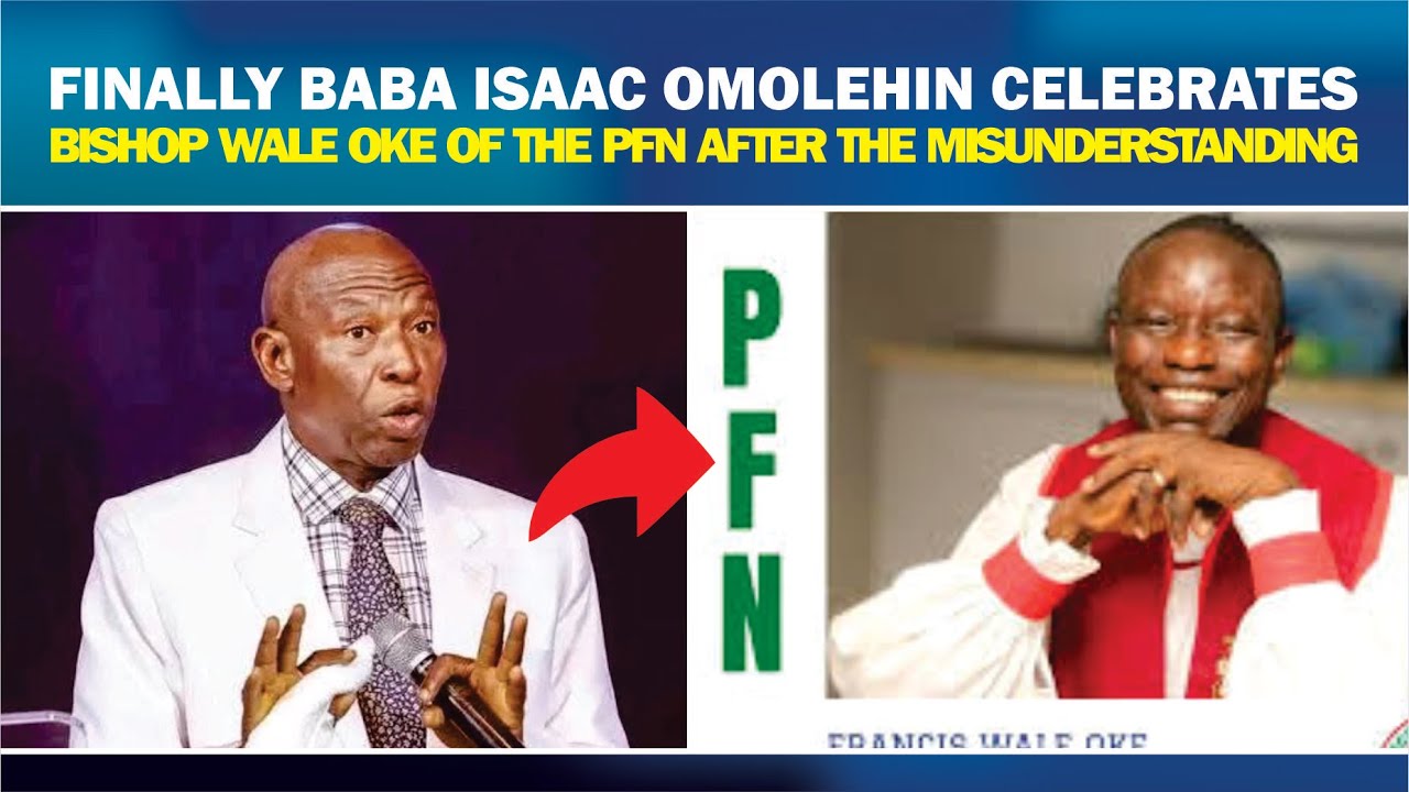 Baba Isaac Omolehin FINALLY Clears the Air About Bishop Wale Oke of PFN ...