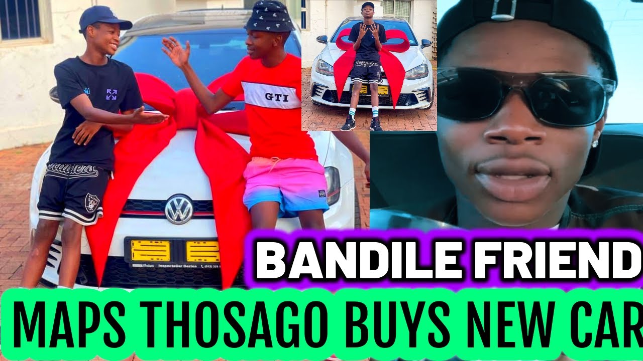 BANDILE FRIEND MAPS THOSAGO BUYS A NEW CAR. - YouTube