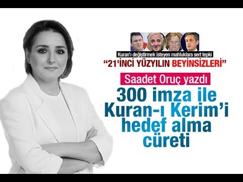 Saadet ORUÇ         300 imza ile Kuran ı Kerim’i hedef alma cüreti