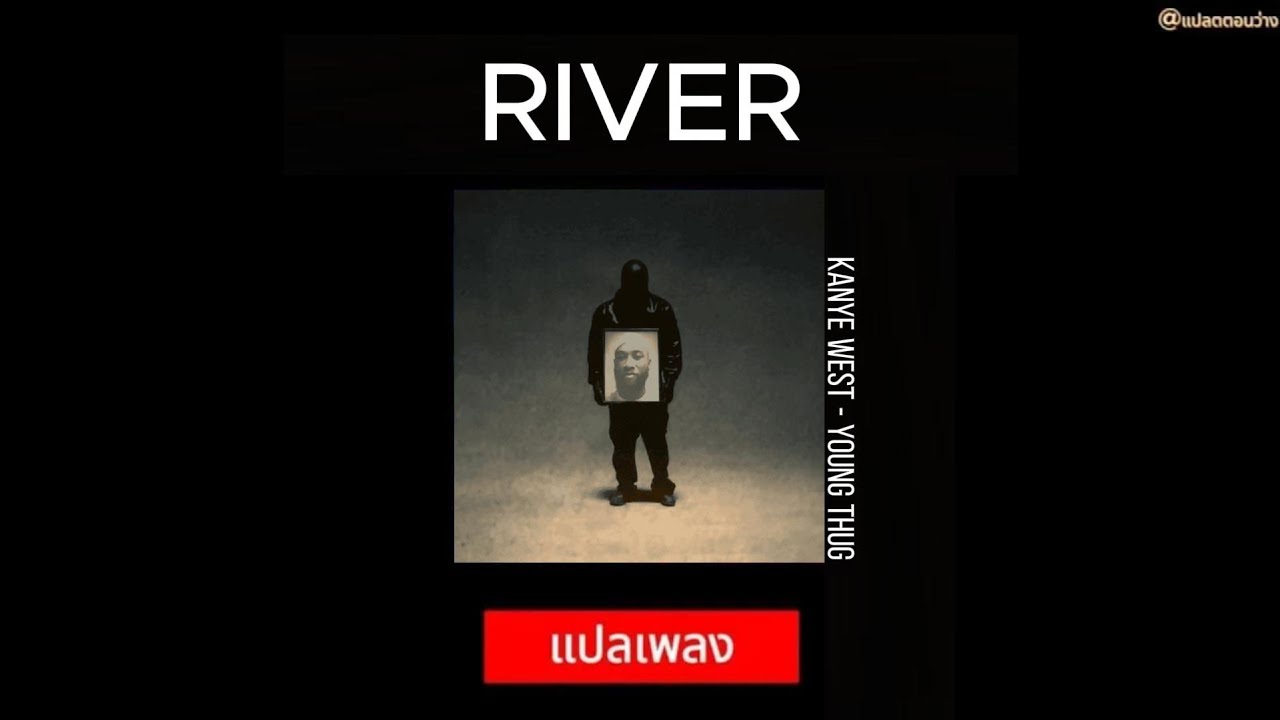[แปลเพลง] ¥$, Kanye West & Ty Dolla $ign - River feat. Young Thug - YouTube