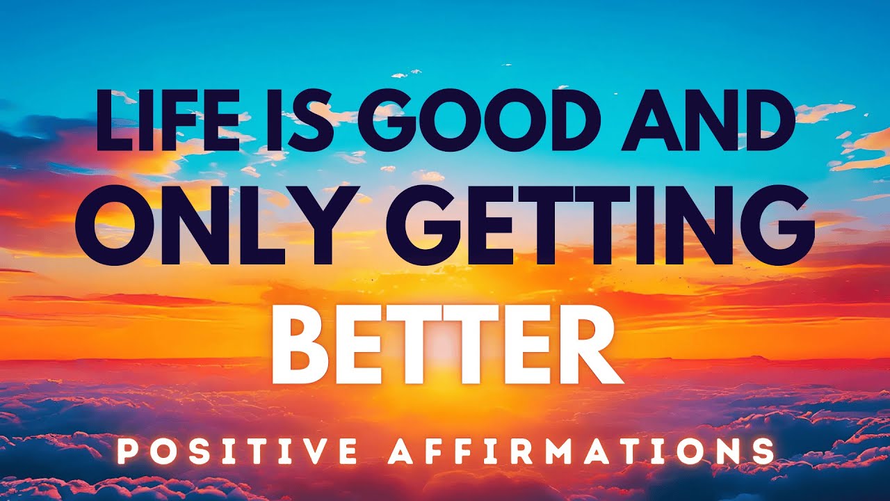 LIFE IS GOOD AND IT KEEPS GETTING BETTER | Morning Mindfulness ...