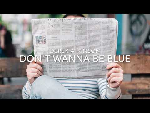 Derek Atkinson - Don't Wanna be Blue - YouTube