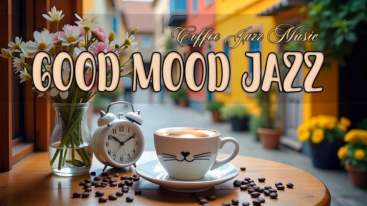 Good Mood Jazz ☕Relaxing Morning Cafe Music & Smooth Bossa Nova ...
