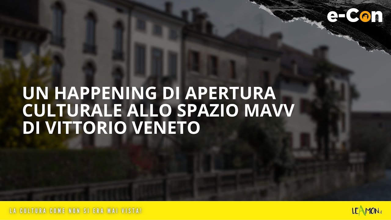 Un happening di apertura culturale allo SPAZIO MAVV di Vittorio Veneto ...