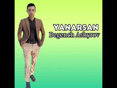 Begench Ashyrov - Yanarsan