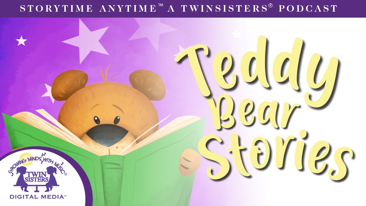 Teddy Bear Stories - Storytime Anytime - A Twin Sisters® PODCAST ...