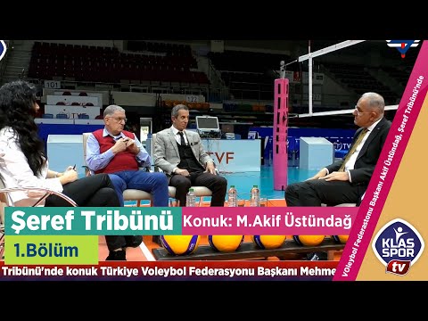 Şeref Tribünü 1. Bölüm Konuk: Voleybol Federasyonu Başkanı Mehmet Akif Üstündağ (05.11.2019)