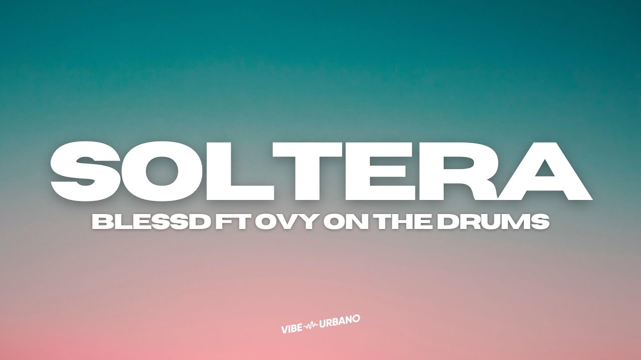Blessd Ovy On The Drums - Soltera (Letra/Lyrics) - YouTube