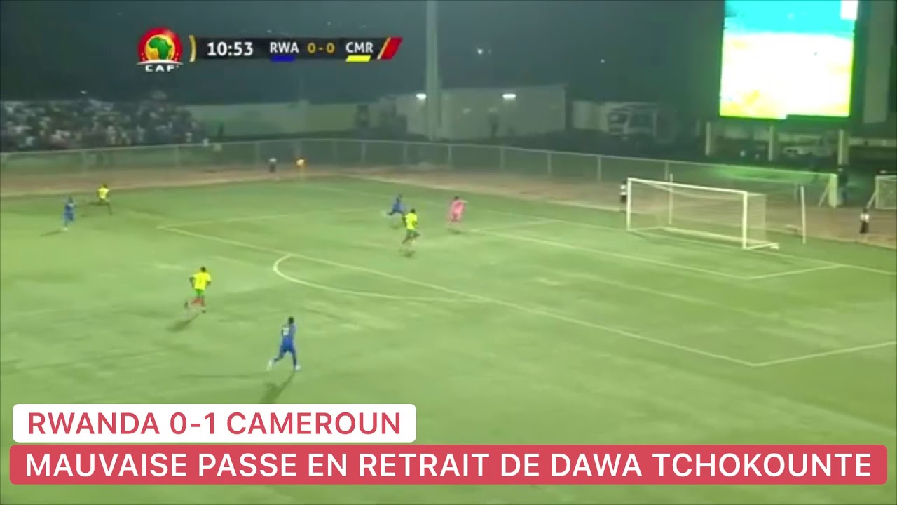 RWANDA 0-1 CAMEROUN: DAWA TCHOKOUNTE RATE SA PASSE EN RETRAIT - YouTube