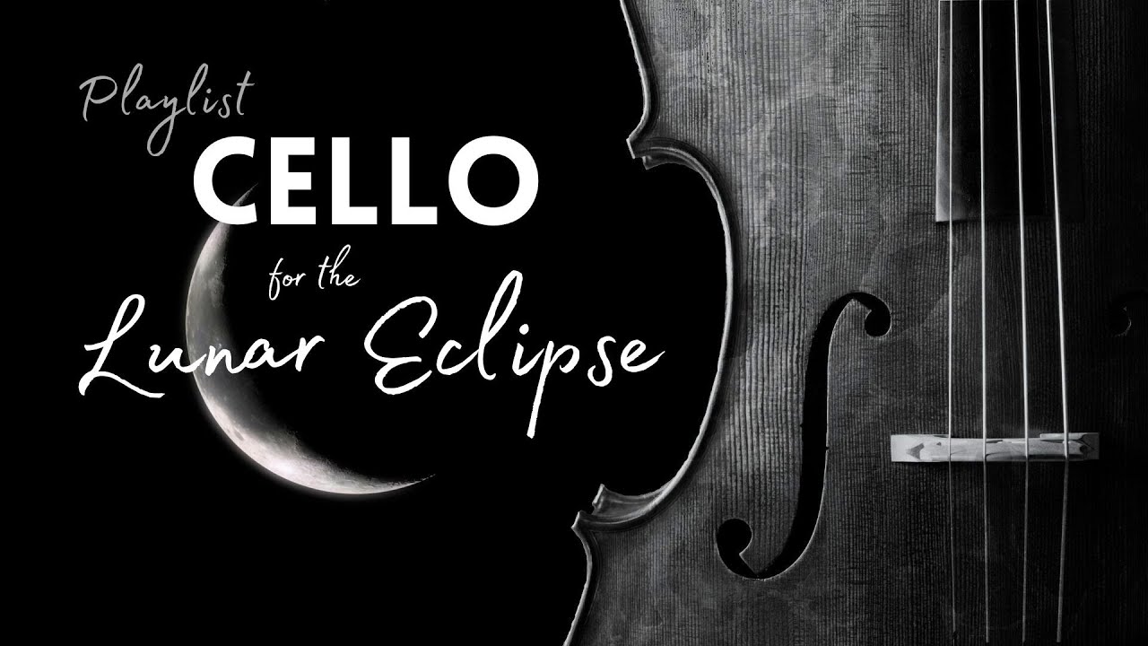 A Cello Playlist for the Total Lunar Eclipse - Tchaikovsky, Fauré, Bach ...