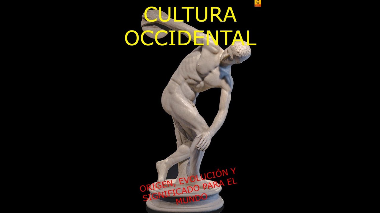 CULTURA OCCIDENTAL: ORIGEN, EVOLUCIÓN Y SIGNIFICADO PARA EL MUNDO - YouTube