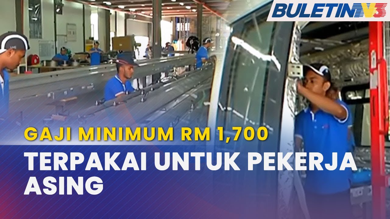 GAJI MINIMUM RM 1,700 | Perintah Terpakai Untuk Pekerja Asing - YouTube