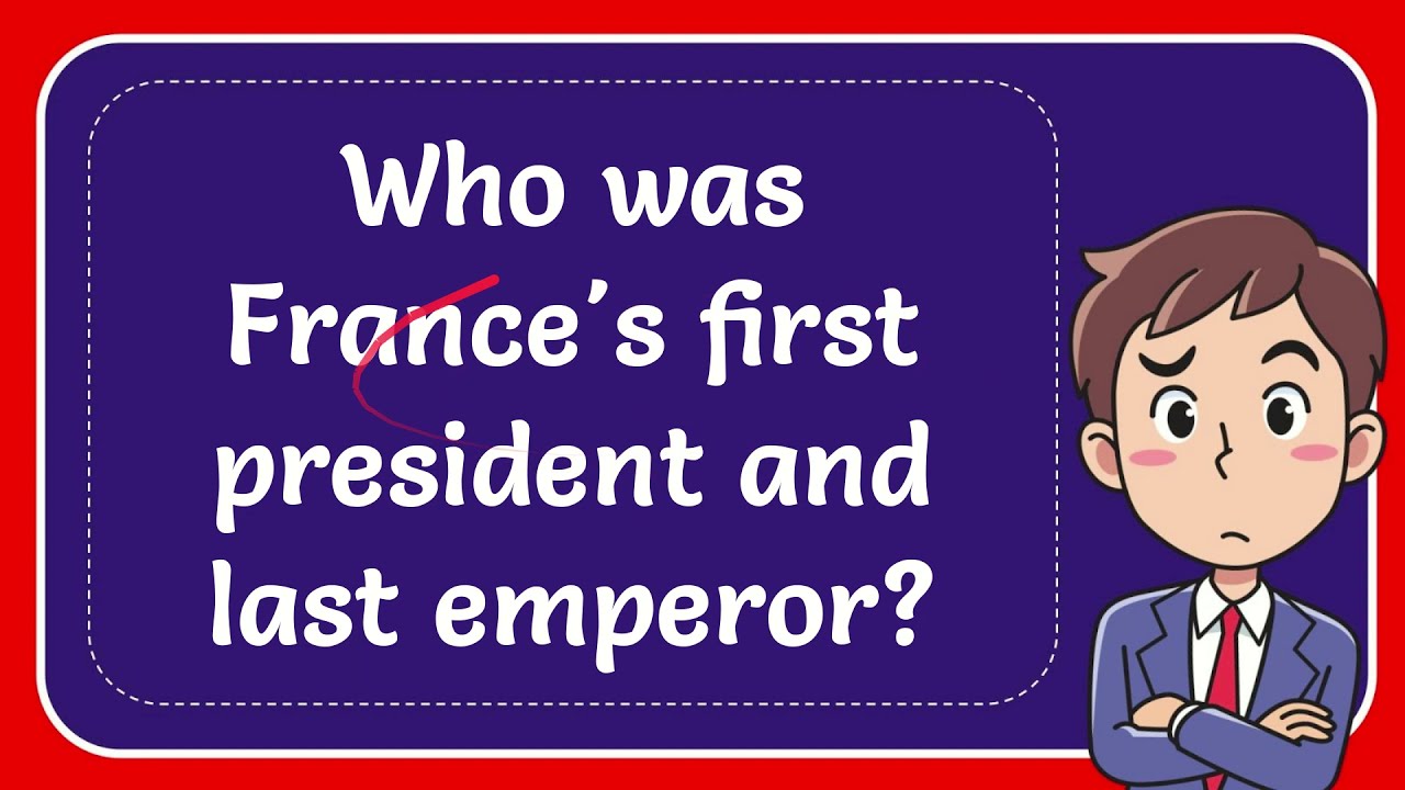 Who was France's first president and last emperor? - YouTube