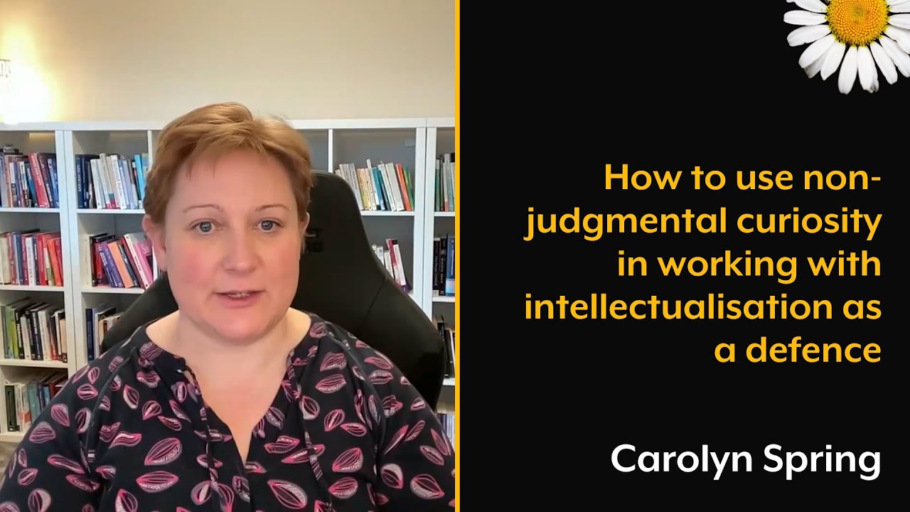 How to use non-judgmental curiosity in working with intellectualisation ...