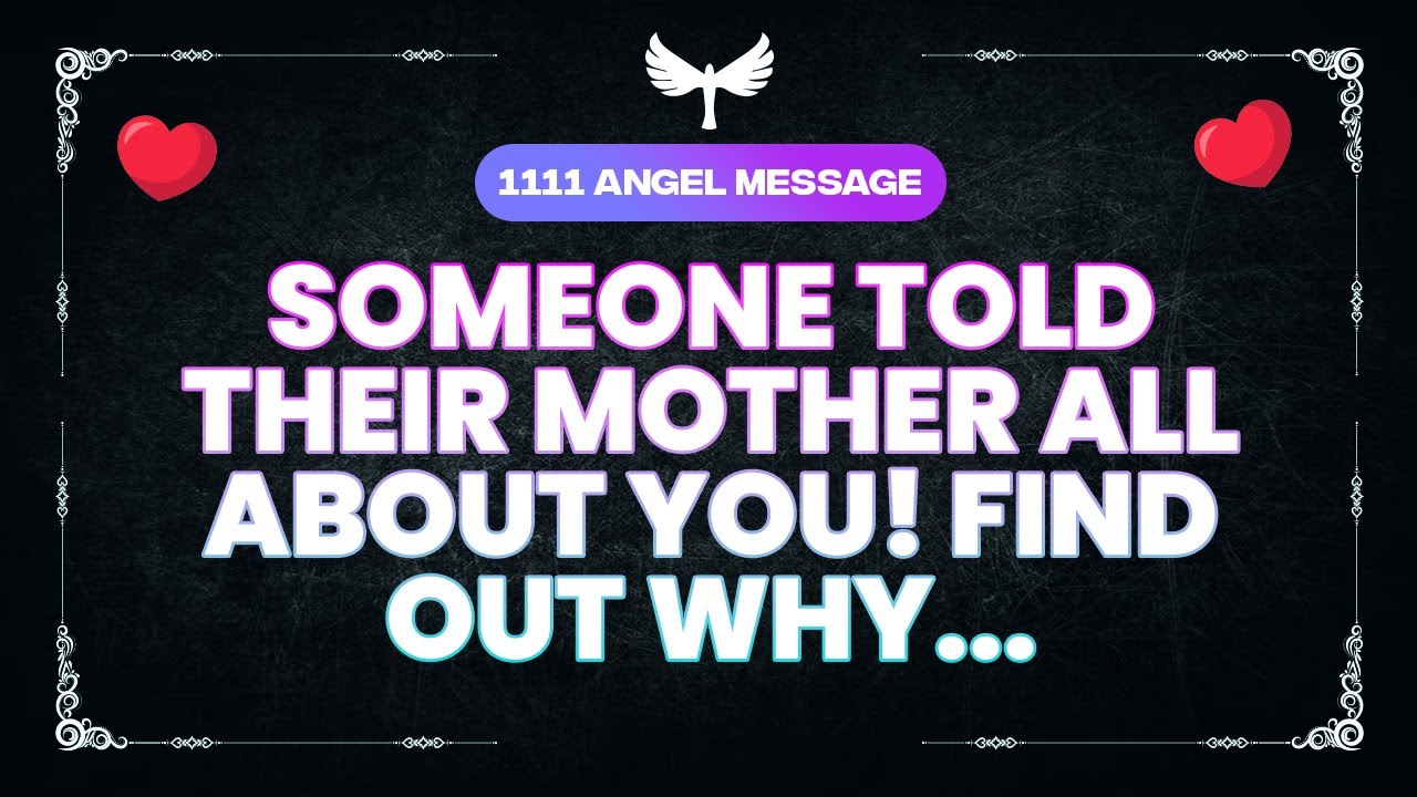 Angel Says Someone Told Their Mother All About You! Find Out Why... | # ...
