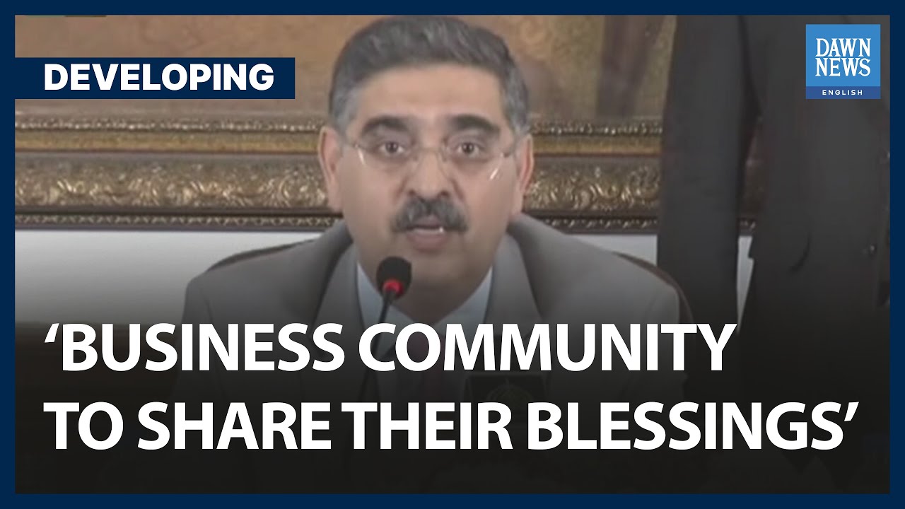 Interim PM Urges Business Community To “Share Their Blessings” | Dawn ...