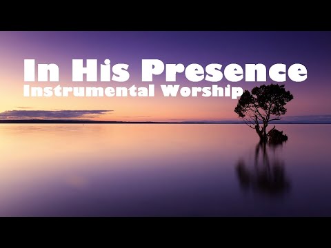 In His Presence | 30 Minutes of Ambient Christian Instrumental Piano Worship Soaking Music