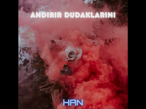 Han - Andırır Dudaklarını