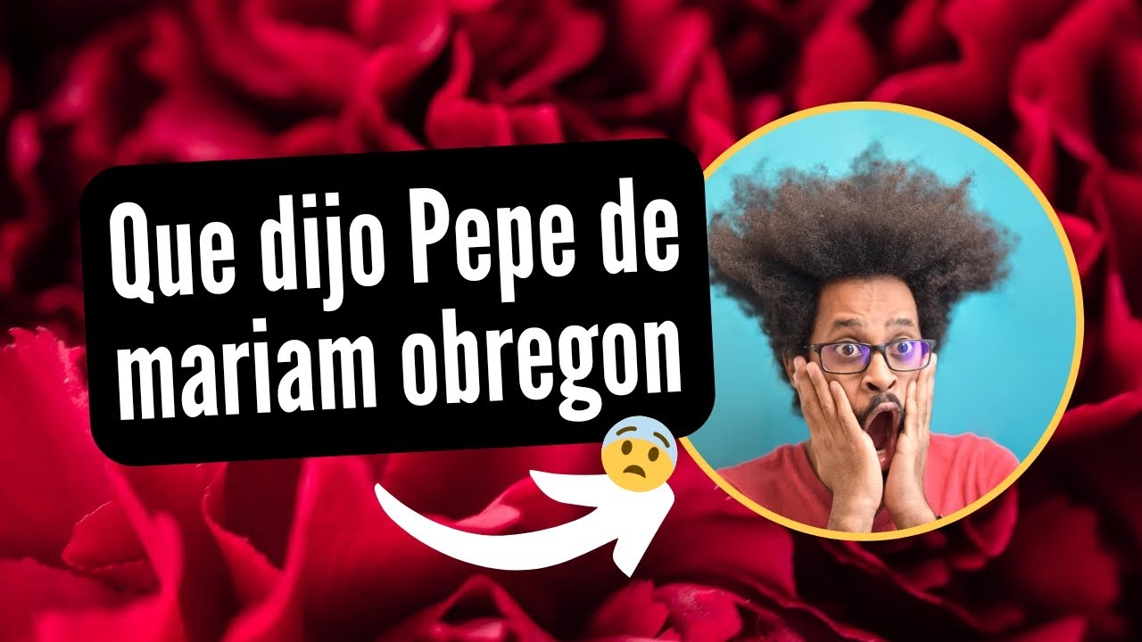 PEPE GOITIA HABLA DE MARIAM OBREGON - YouTube