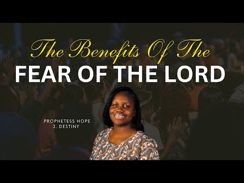The Benefits Of The Fear Of The Lord - Proph Hope J. Destiny - YouTube