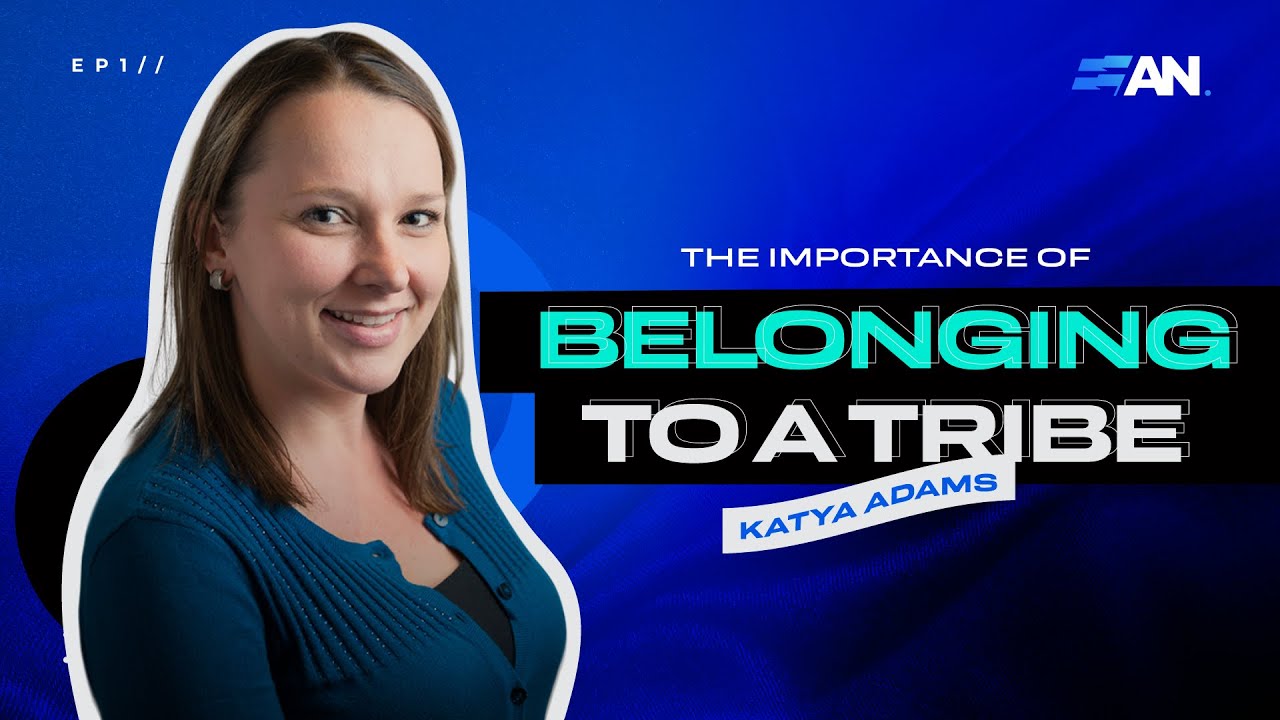 EP1: The Importance of Belonging to a Tribe | Katya Adams - YouTube