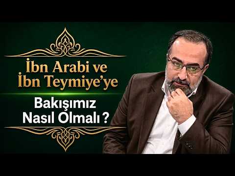 İbn Arabi, İbn Teymiye’ye Yaklaşım Nasıl Olmalı ? Ehl-i Bidatle İlişkilerde Neye Dikkat Etmeliyiz ?