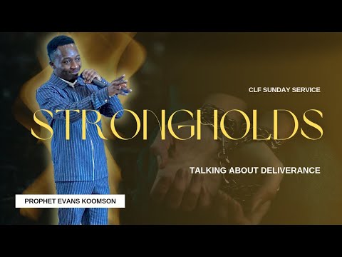 STRONGHOLDS: TALKING ABOUT DELIVERANCE || PROPHET EVANS KOOMSON || CLF SUNDAY SERVICE - YouTube