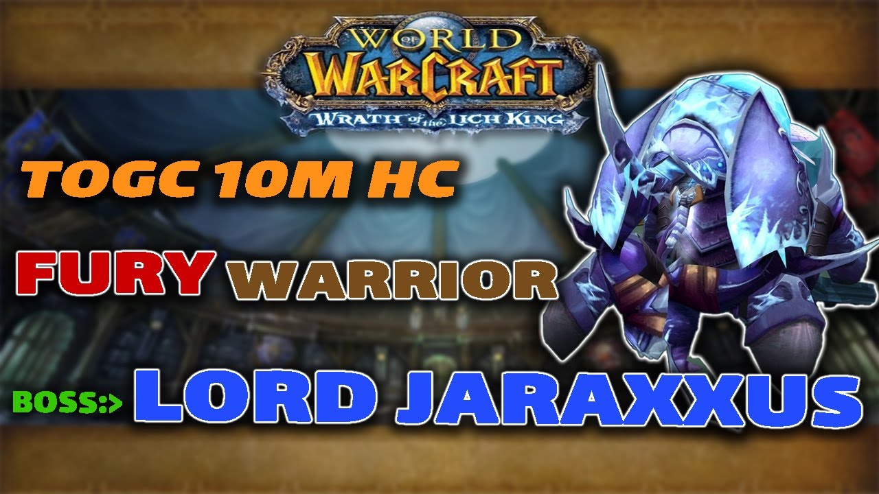 TOGC 10M HC WOTLK Classic , Lord Jaraxxus - AS Warrior Fury - YouTube