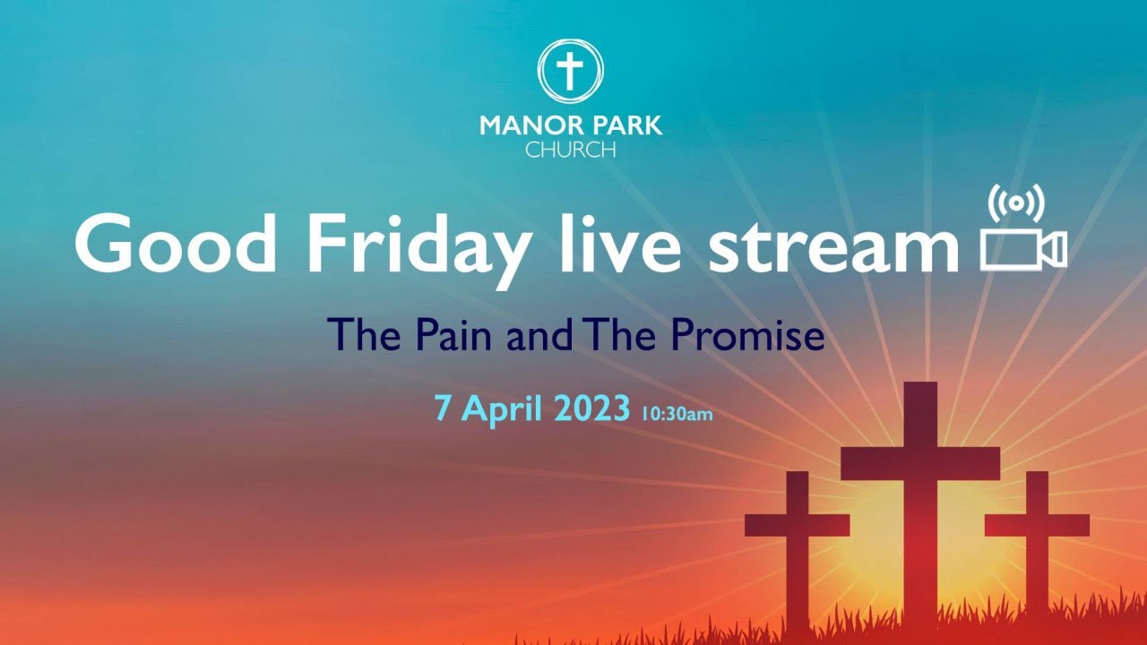 Good Friday Morning Worship – 7th April 2023 Live Stream – The Pain and ...