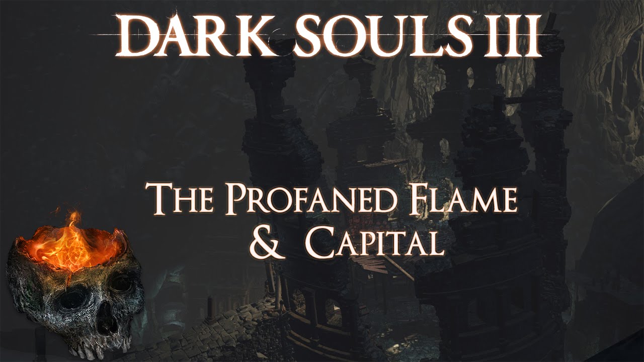 Dark Souls 3 Lore: The Profaned Flame and Capital - Part 01 - YouTube