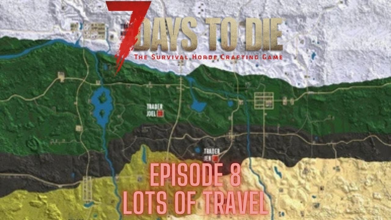 7 Days To Die: Full Release (Steam) - Episode 8 - LOTS OF TRAVEL ...