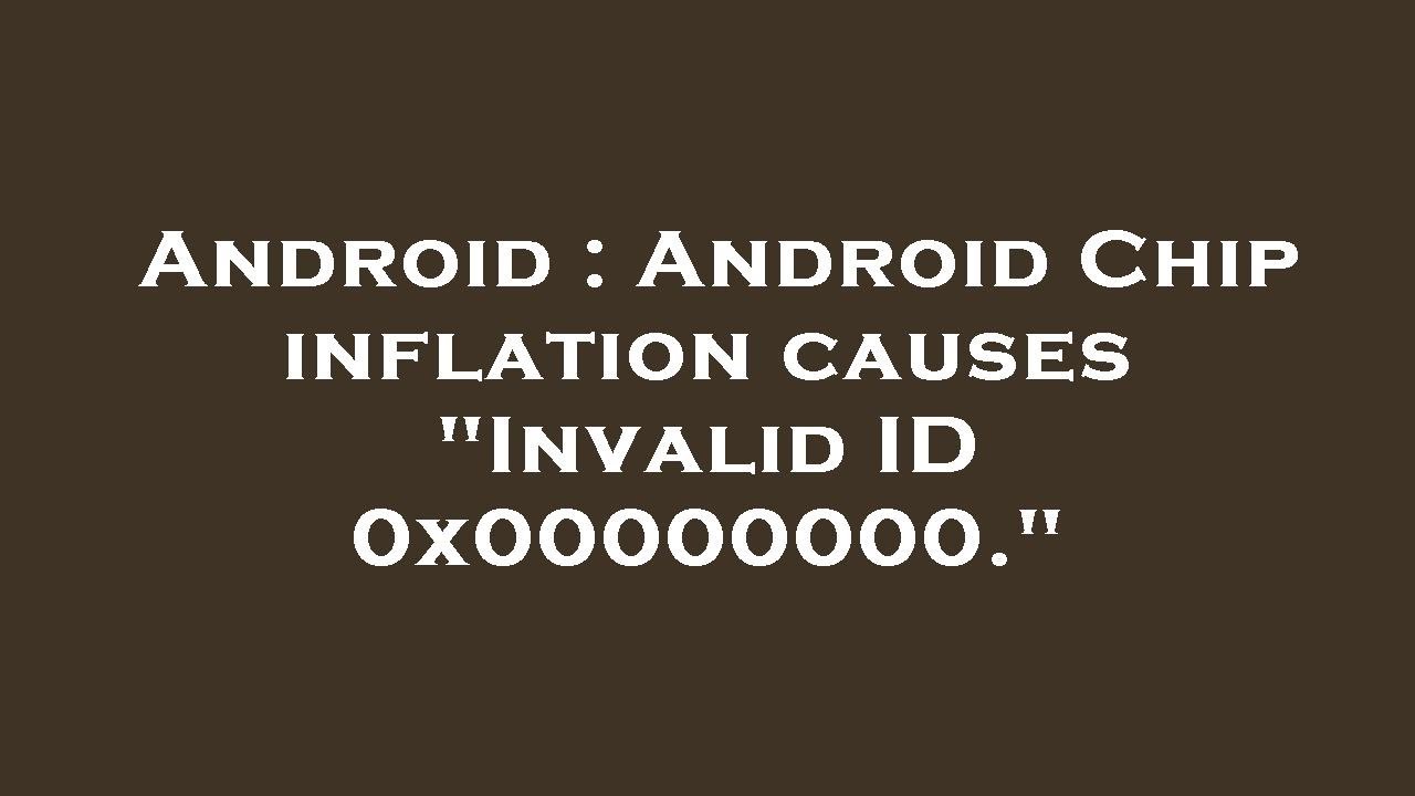 Android : Android Chip inflation causes "Invalid ID 0x00000000." - YouTube
