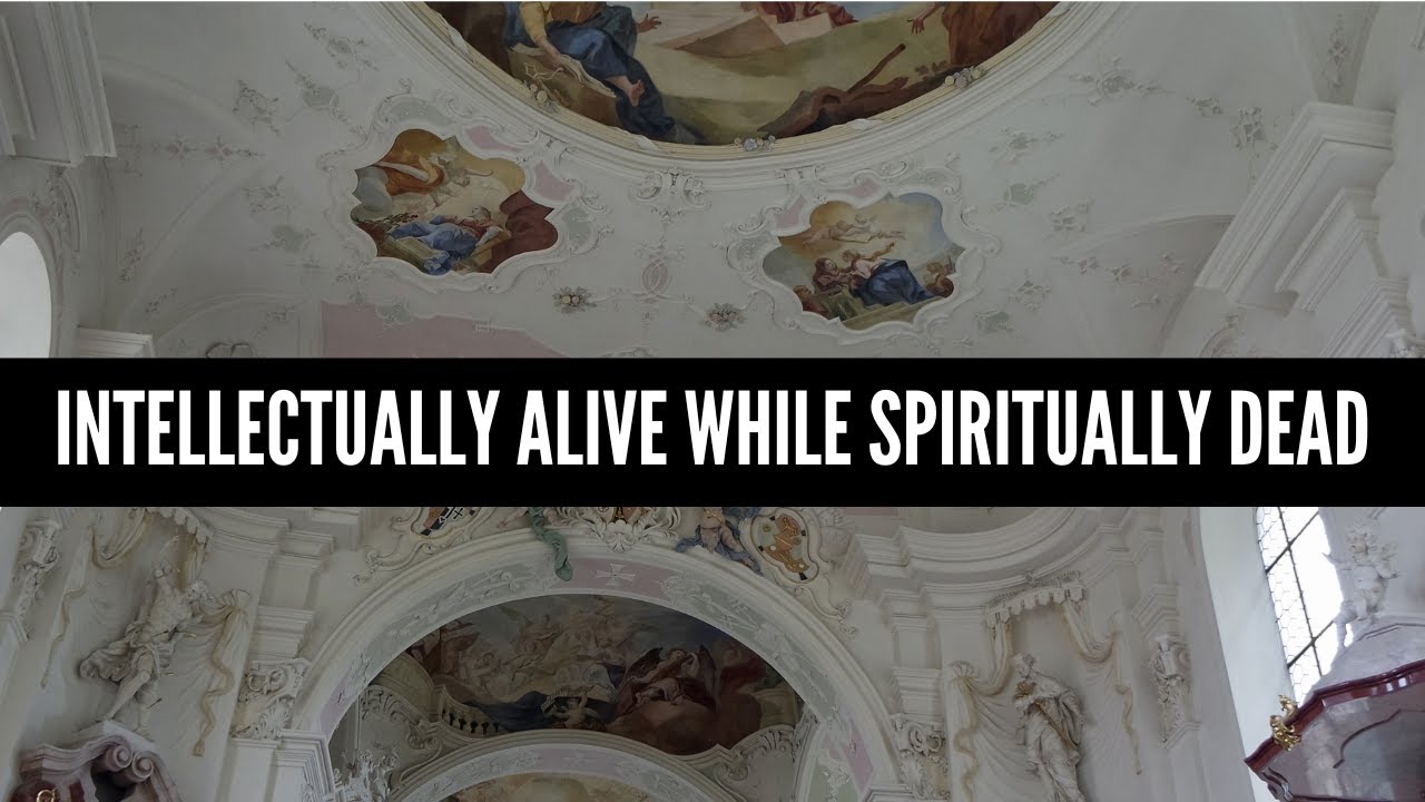 Intellectually Alive While Spiritually Dead