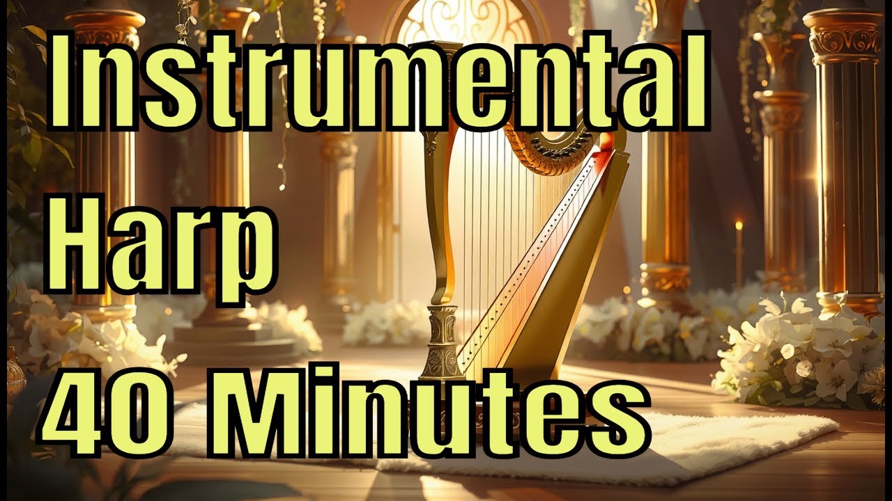 Instrumental Harp Playlist - 40 Mins - Calming, Relaxing, Meditative ...