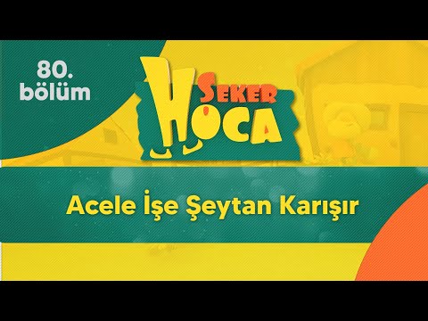 Şeker Hoca 80.Bölüm - Acele İşe Şeytan Karışır