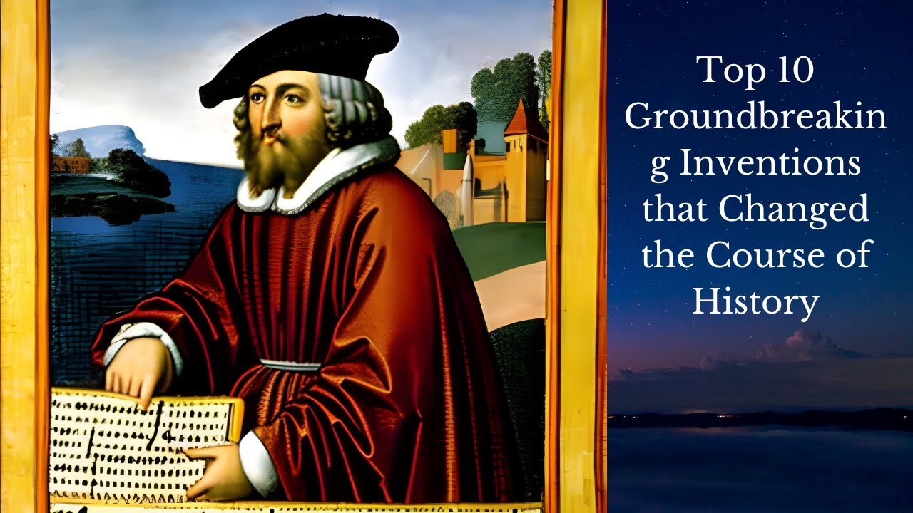 Top 10 Groundbreaking Inventions that Changed the Course of History ...
