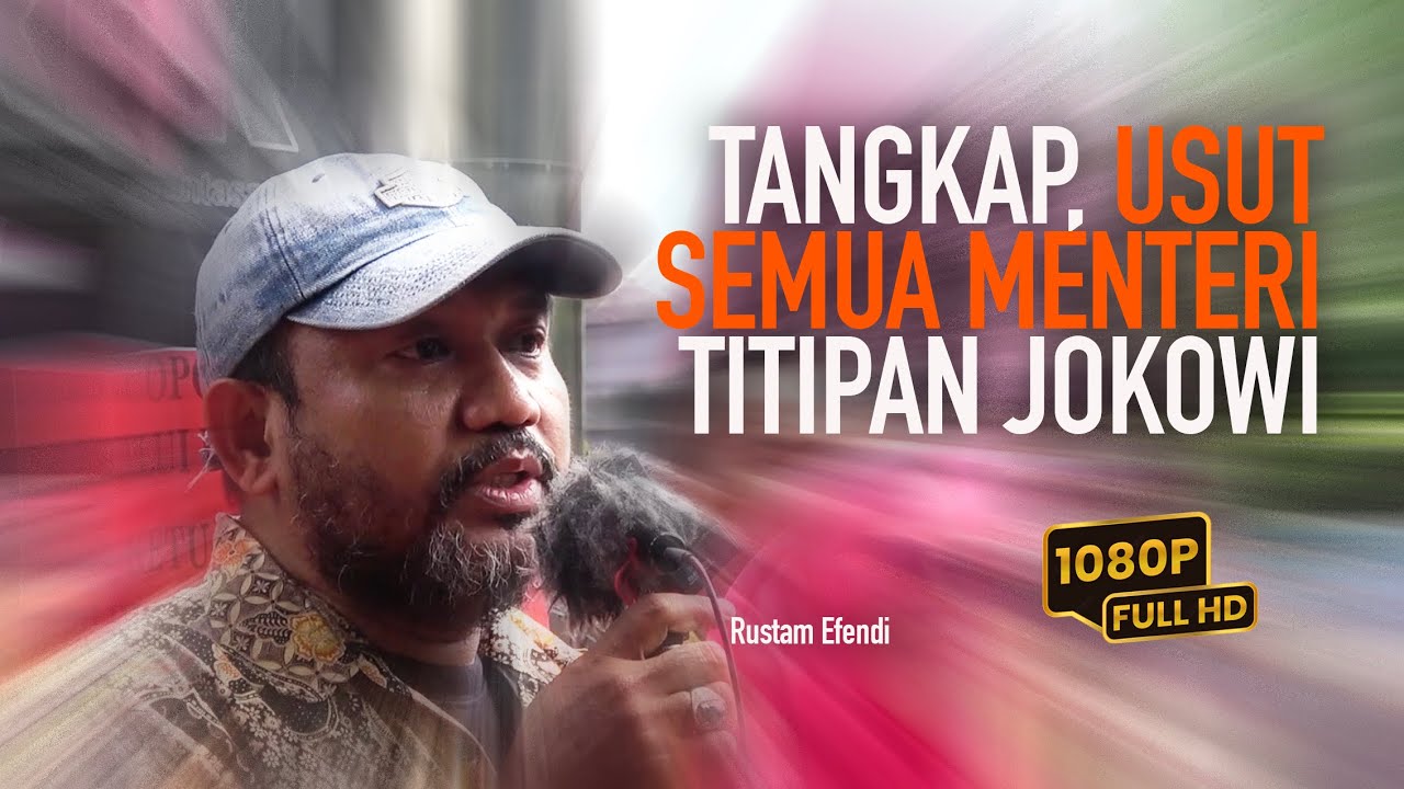 TANGKAP, USUT SEMUA MENTERI TITIPAN JOKOWI | Rustam Efendi - YouTube