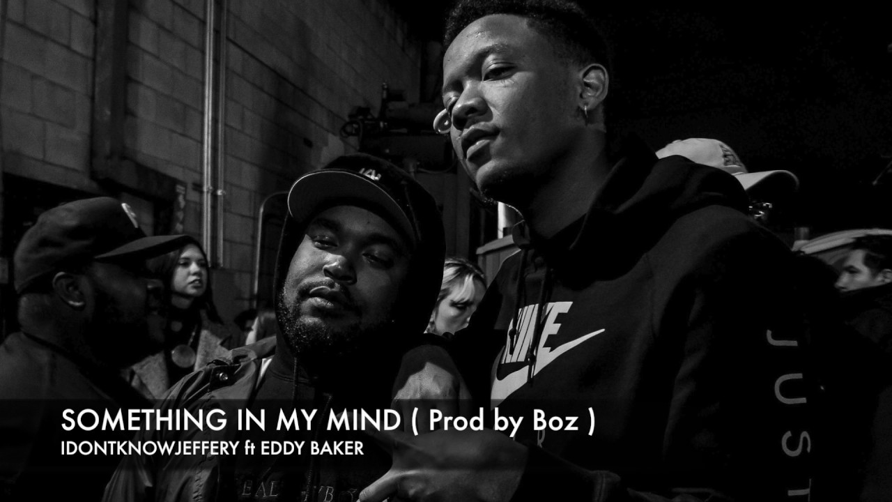 Something In My Mind - idontknowjeffery ft Eddy Baker - YouTube