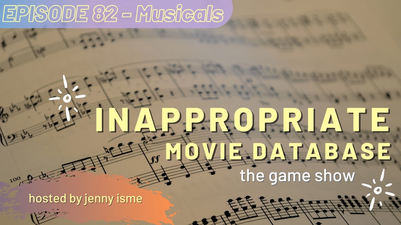 Inappropriate Movie Database - The Game - Episode 82 - Musicals (GUEST ...