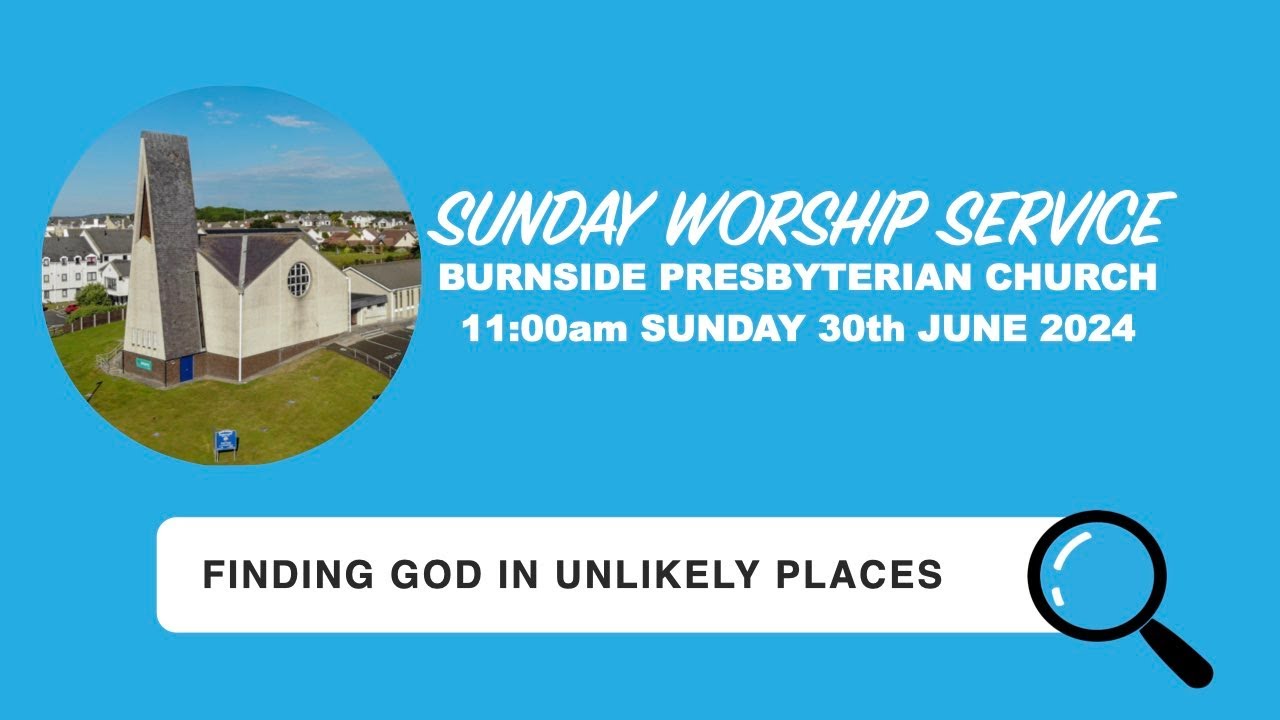 Burnside Sunday 30th June 2024 - Finding God In Unlikely Places … In ...