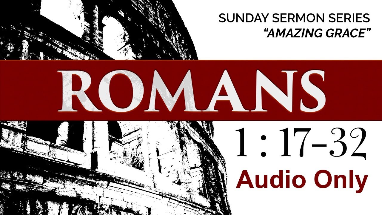 CCF Video - Romans 1_17-32 - Pastor Steve Feden - 24 September 2017 ...