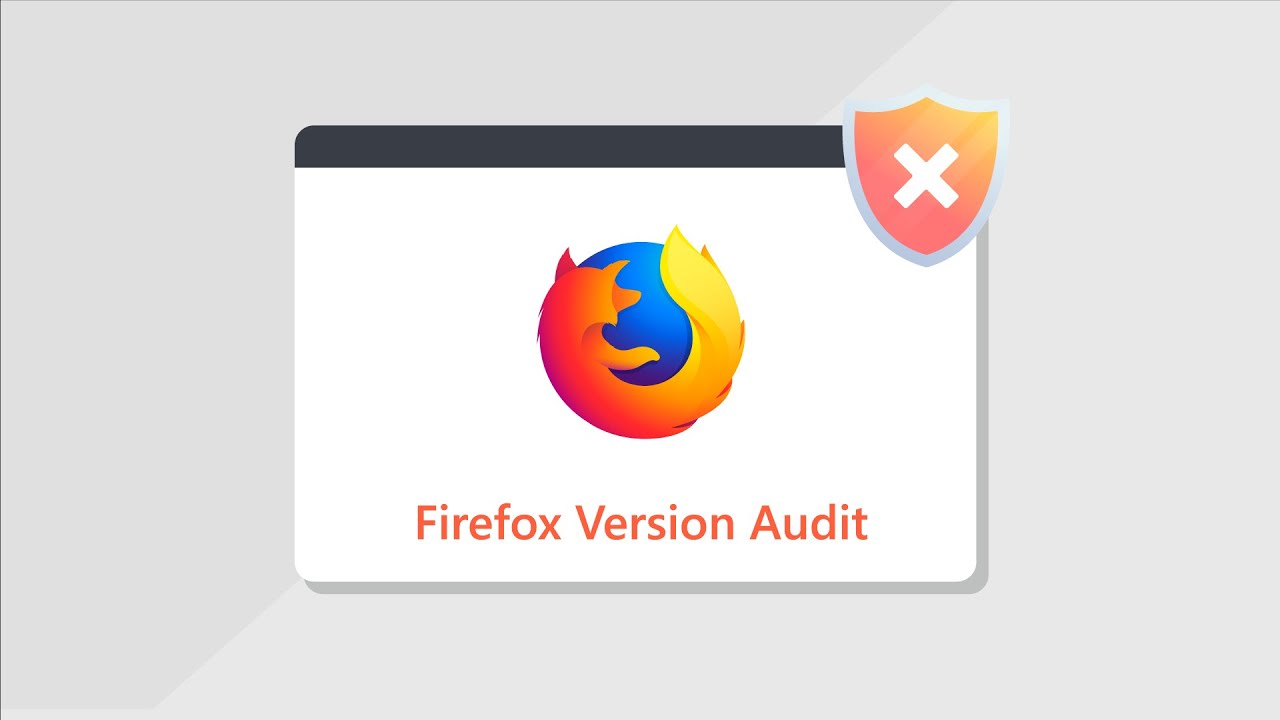 Firefox Version Audit | Find all outdated Firefox installations in your ...