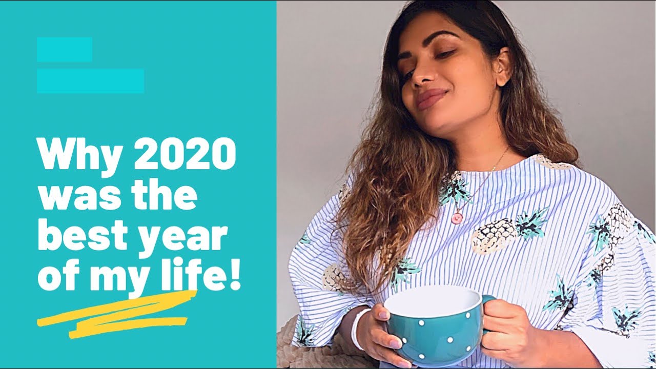 WHY 2020 WAS THE BEST YEAR OF MY LIFE. My learnings, discoveries and ...