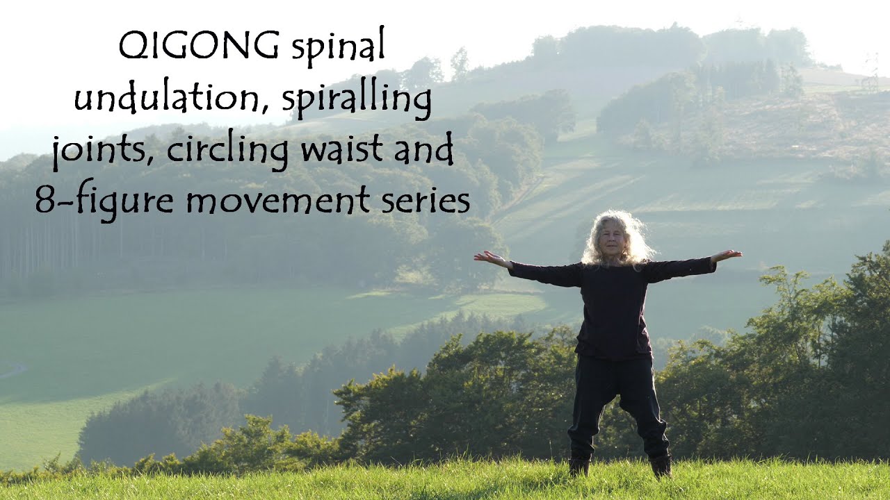 QIGONG spinal undulation, spiralling joints, circling waist and 8 ...