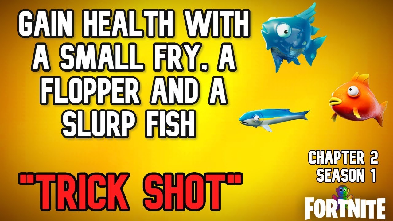 Fortnite - Gain Health with a Small Fry, a Flopper and a Slurp Fish ...